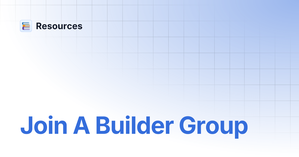 Join A Builder Group | Resources
